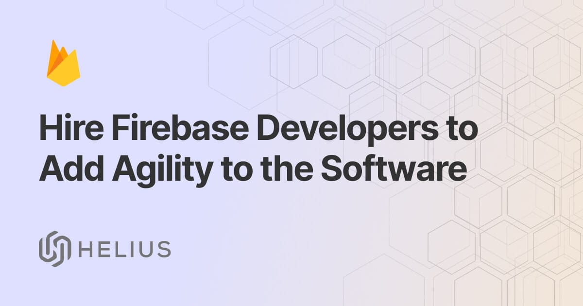 Firebase Solutions: Empower Your Mobile Apps | Helius Work