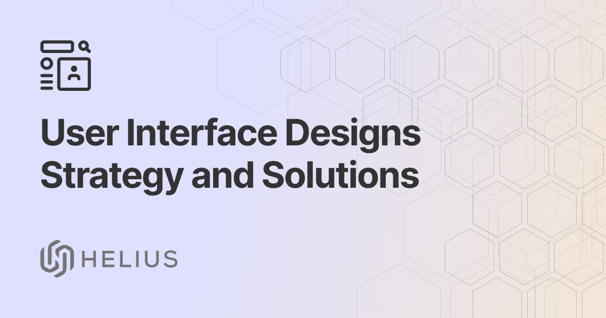 User Interface Design Solutions to enhance UX | Helius Work